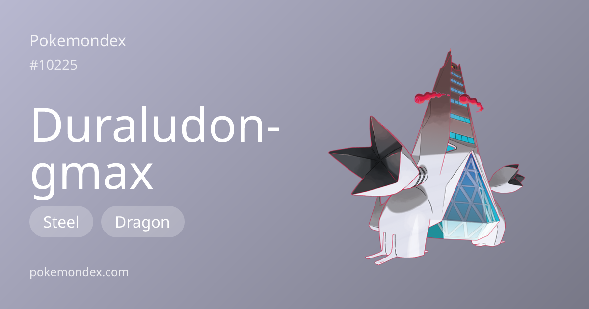Duraludon-gmax Pokédex: stats, moves, evolution & locations | Pokemondex