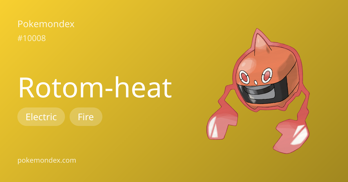 Rotom-heat Pokédex: stats, moves, evolution & locations | Pokemondex
