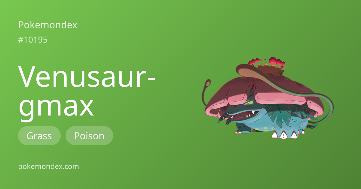 Venusaur-gmax Pokédex: stats, moves, evolution & locations | Pokemondex